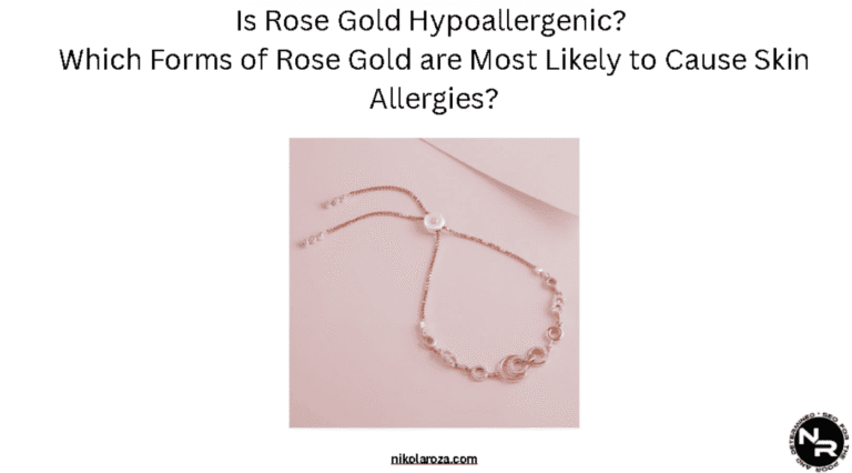 Is Rose Gold Hypoallergenic? And Which Forms of Rose Gold are Most ...