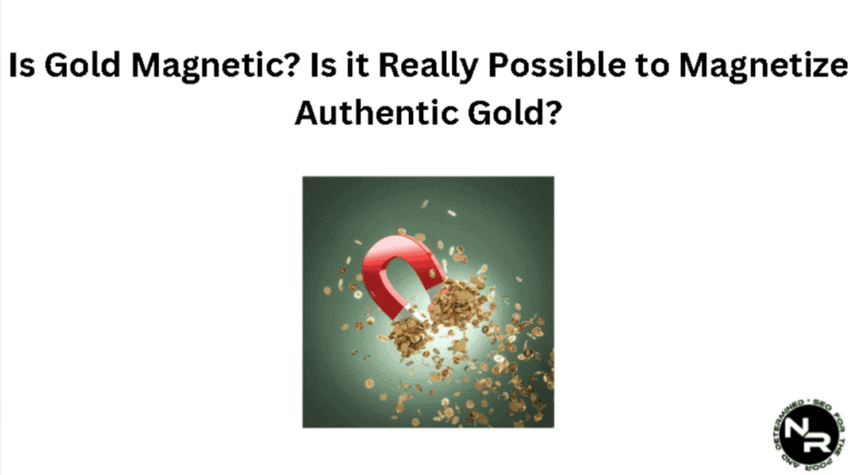 Is Gold Magnetic? When and is it Really Possible to Magnetize Different ...
