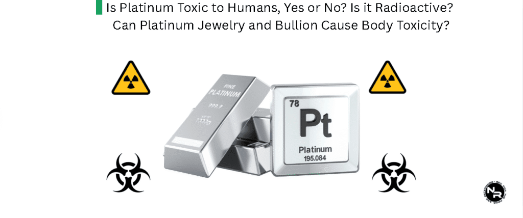 Is Platinum Toxic to Humans, Yes or No? Is it Radioactive? Can Platinum ...